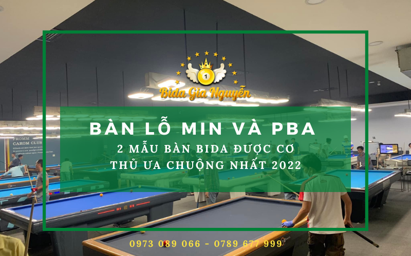 Bàn lỗ MIN và PBA – 2 mẫu bàn bida được ưa chuộng nhất 2022